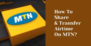 How To Share & Transfer Airtime On MTN 2024? - Tech Talks